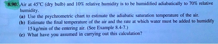 SOLVED: 8.90.Air at 45C (dry bulb and 10% relative humidity is to be humidified adiabatically to ...