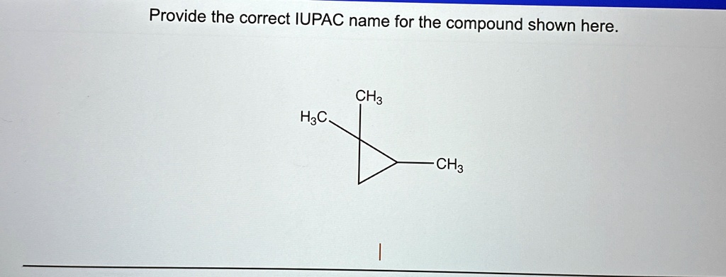 provide the correct iupac name for the compound shown here ch3 h3c ch3 53297