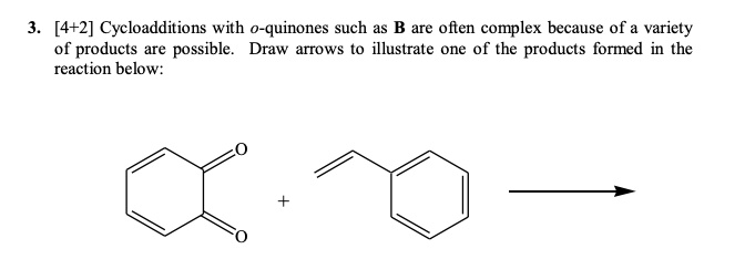 SOLVED: 3.0 [4+2] Cycloadditions with 0-quinones such as B are oflen complex because of variety ...