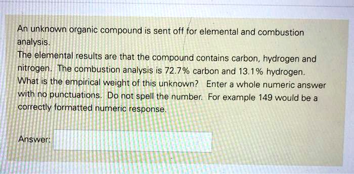 SOLVED: An unknown organic compound is sent off for elemental and combustion analysis The ...