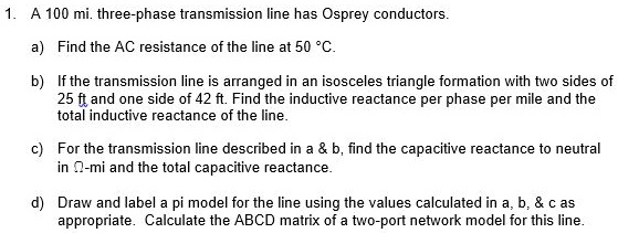 SOLVED: A 100 mi. three-phase transmission line has Osprey conductors ...