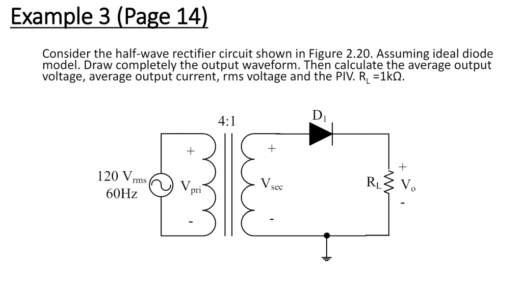 example 3 page 14 consider the half wave rectifier circuit shown in ... example 3 page 14 consider the half wave rectifier circuit shown in ...