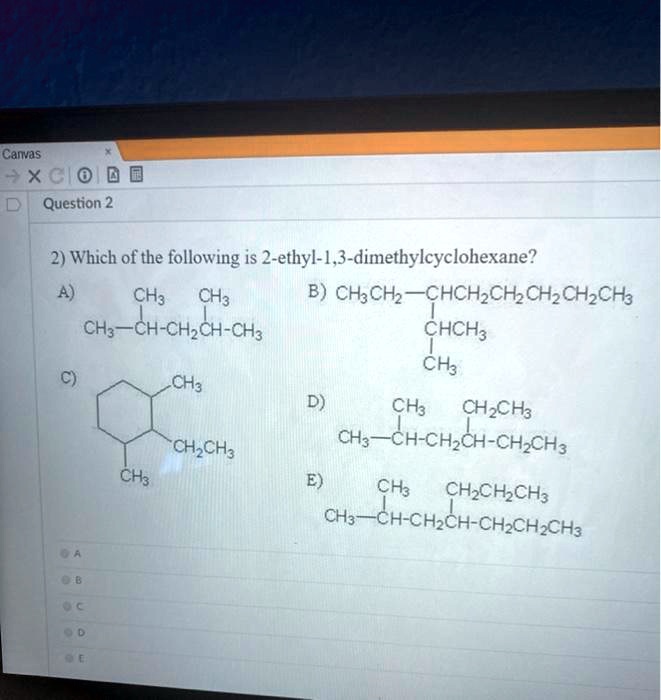 SOLVED: Canvas Xcio 0 Question 2 2) Which of the following is 2-ethyl-L ... SOLVED: Canvas Xcio 0 Question 2 2) Which of the following is 2-ethyl-L ...