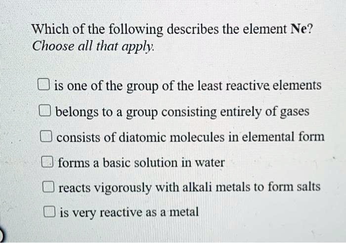 SOLVED: Which of the following describes the element Ne? Choose all that apply: Ois one of the ...
