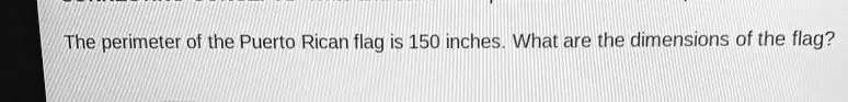 The perimeter of the Puerto Rican flag is 150 inches. What are the ...