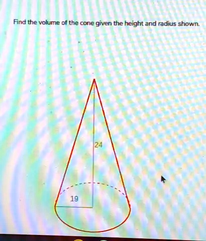 Find the volume of the cone given the height and radius...