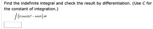 SOLVED: Find the indefinite integral and check the result by differentiation. (Use C for the ...