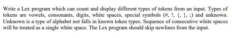 Solved Write A Lex Program Which Can Count And Display Different Types Of Tokens From An Input
