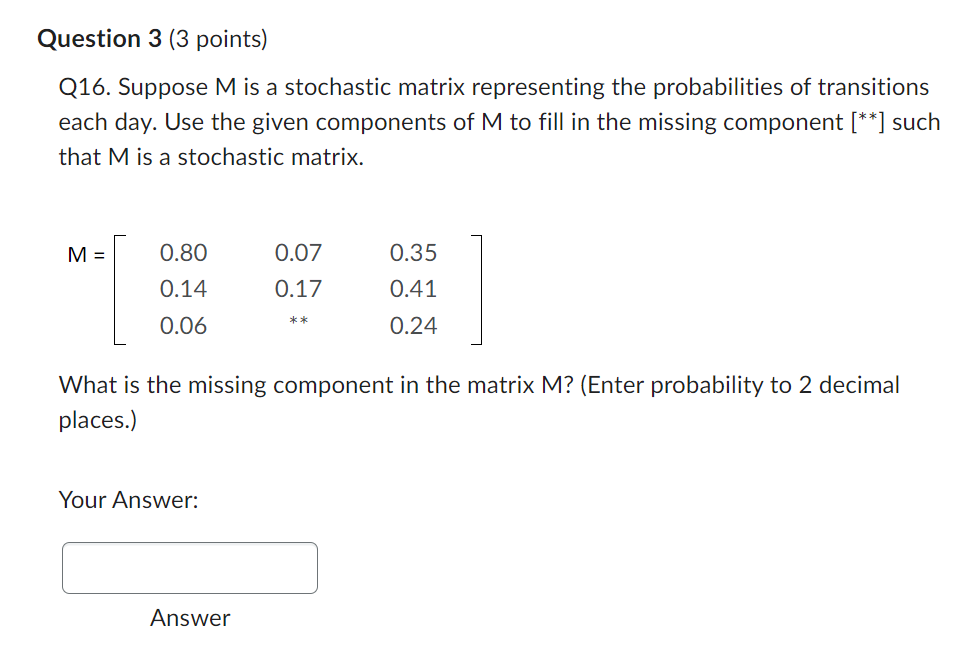 Question 3 (3 points) Q16. Suppose M is a stochastic matrix ... Question 3 (3 points) Q16. Suppose M is a stochastic matrix ...