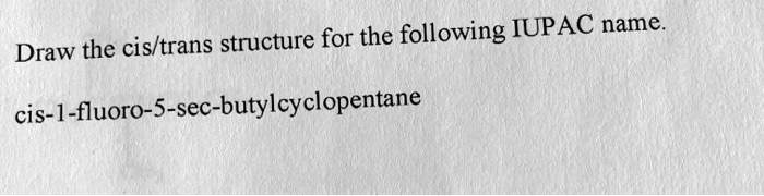 SOLVED: Draw the cis/trans structure for the following IUPAC name cis-1 ...