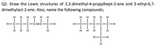 SOLVED: 02. Draw the Lewis structures of 2,3-dimethyl-4-propylhept-Z-ene and 3-ethyl-6,7 ...