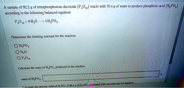 SOLVED: A sample of 92.2 g of tetraphosphorous decoxide (P4O10) reacts ...