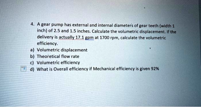 4. A gear pump has external and internal diameters of gear teeth (width ...