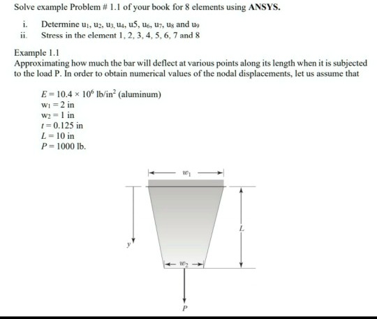 SOLVED: Use ANSYS (no hand calculations). Solve Example Problem #1.1 of your book for 8 elements ...