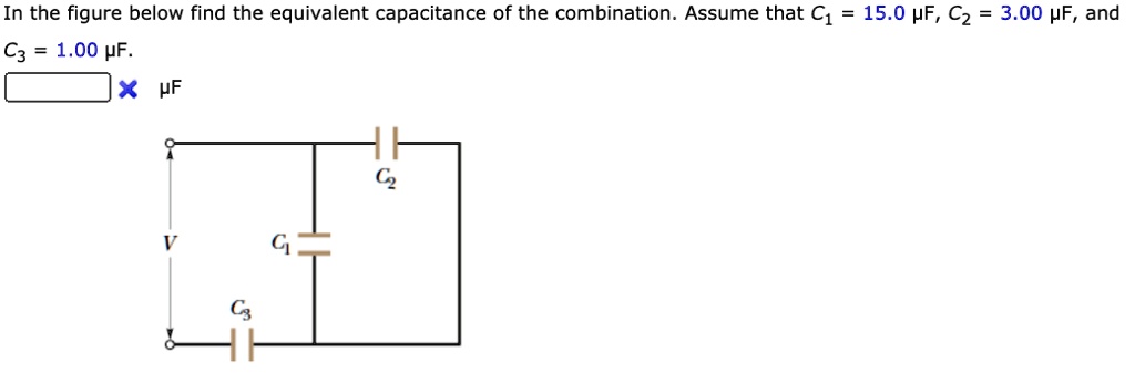 SOLVED: In the figure below find the equivalent capacitance of the combination: Assume that C1 ...