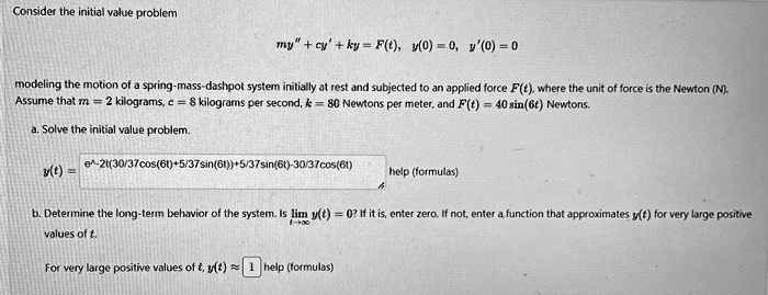 SOLVED: Texts: Consider the initial value problem my + cv + ky = F (evo = 0, y0 = 0) modeling ...