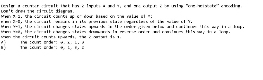 SOLVED: Design a counter circuit that has 2 inputs X and Y, and one ...