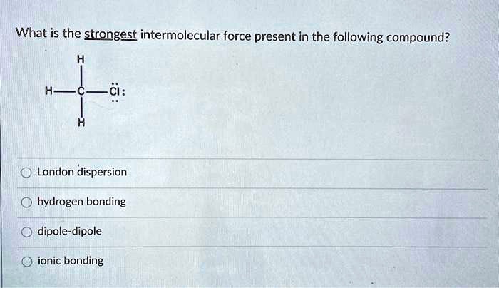 what is the strongest intermolecular force present in the following compound london dispersion ...