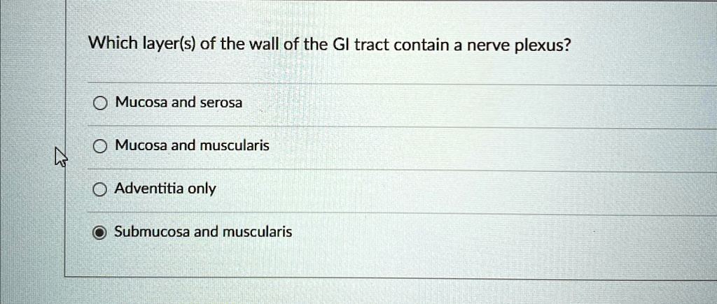 Which layer(s) of the wall of the Gl tract contain a nerve plexus ...