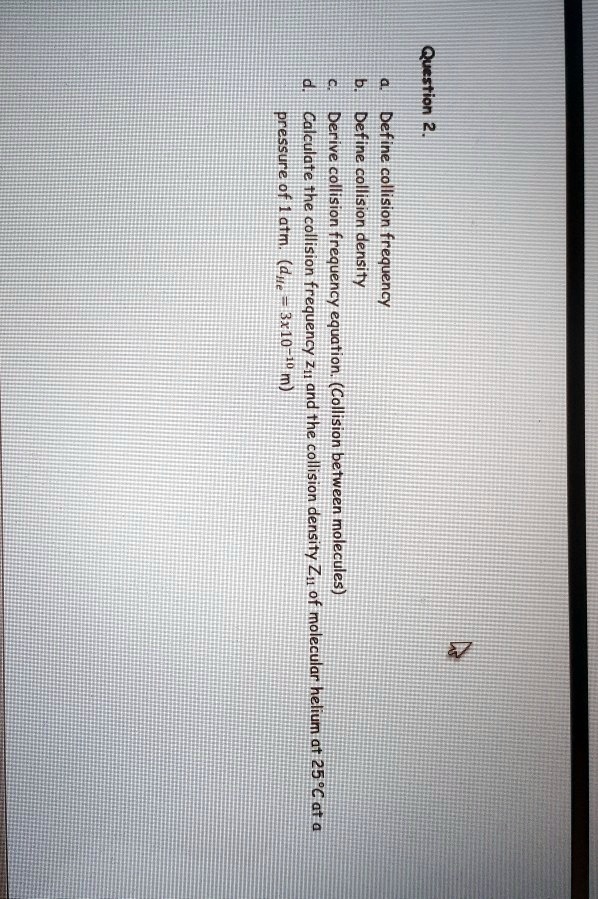 SOLVED: Define collision density. Define collision frequency. a. Calculate the collision ...