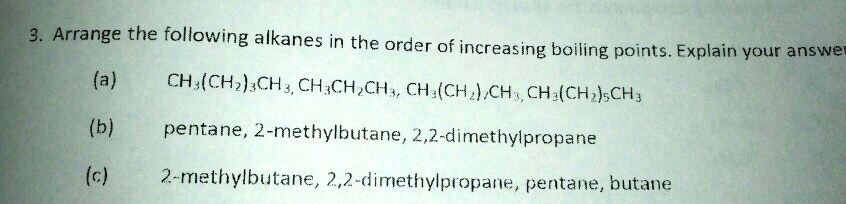 SOLVED: Arrange the following alkanes in the order of increasing boiling points. Explain your ...