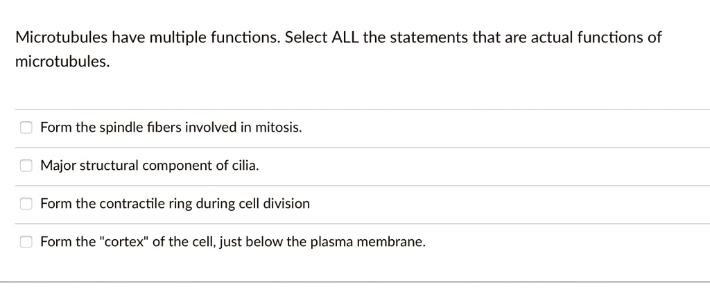 SOLVED: Microtubules have multiple functions. Select ALL the statements that are actual ...