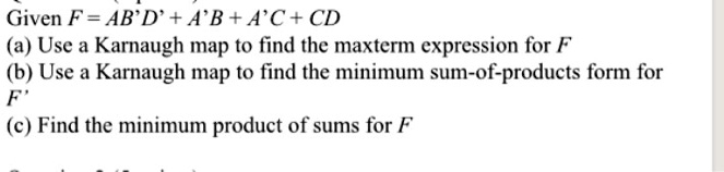SOLVED: Given F = AB'D' + A'B + A'C + CD, use a Karnaugh map to find the maxterm expression for ...