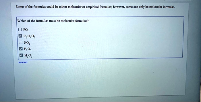 SOLVED: Some of the formulas could be either molecular empirical ...
