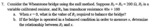 7. Consider the Wheatstone bridge using the null method. Suppose R3 ...