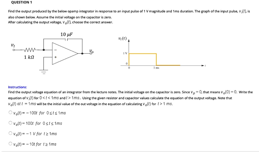 SOLVED: QUESTION 1 Find the output produced by the below op-amp integrator in response to an ...