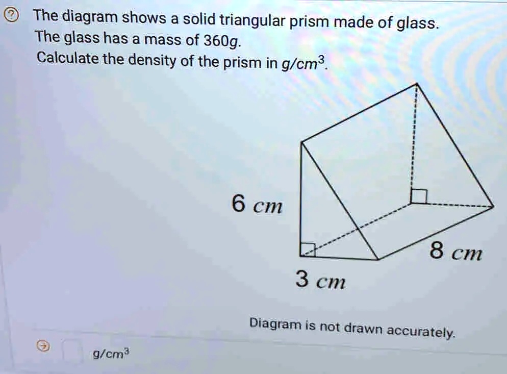 The diagram shows a solid triangular prism made of...