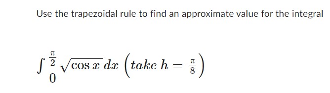 SOLVED: Use the trapezoidal rule to find an approximate value for the ...