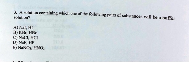 SOLVED: A solution containing which one of the following pairs of solution? 'substances will be ...