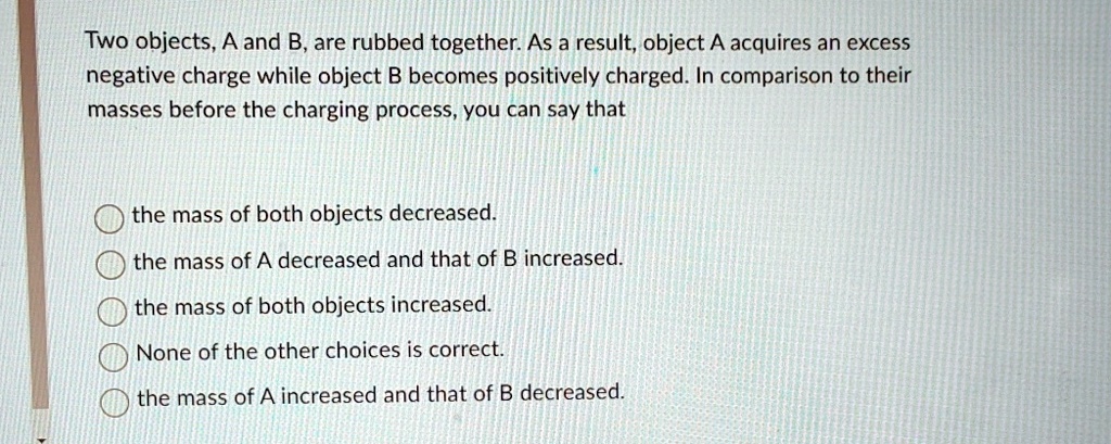 [GET ANSWER] two objects a and b are rubbed together as a result object a acquires an excess ...