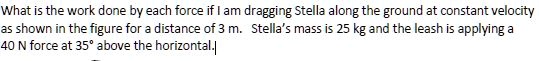 SOLVED: what is the work done by each force if Tam dragging Stella ...