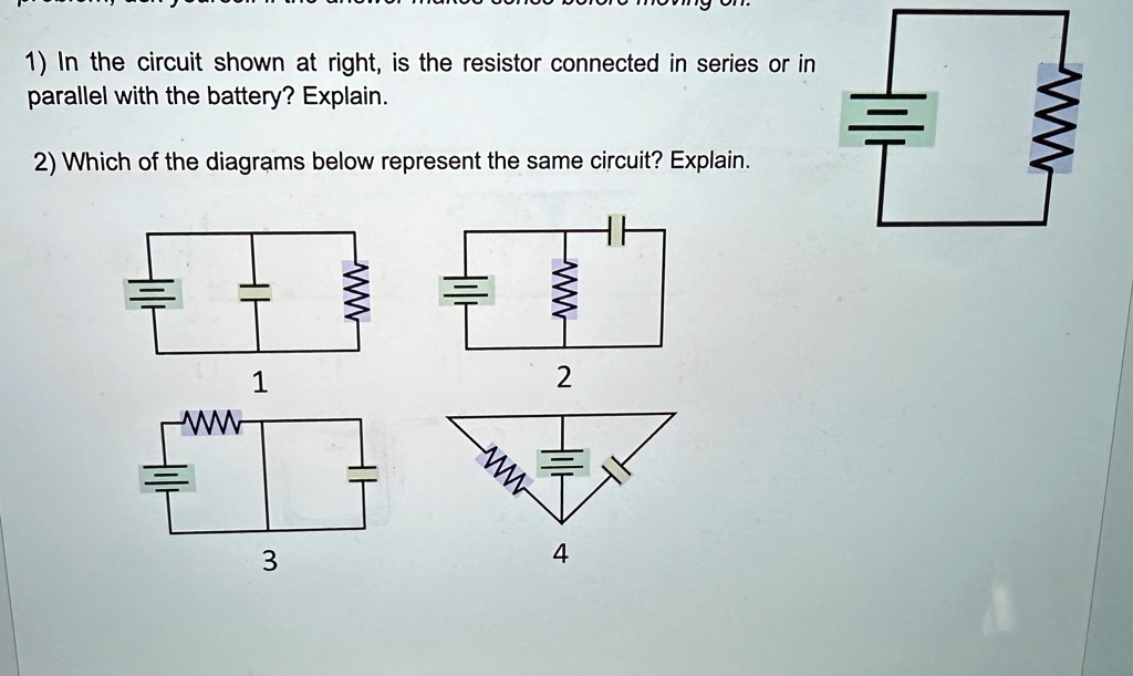 In the circuit shown at right, is the resistor connected in series or in parallel with the ...
