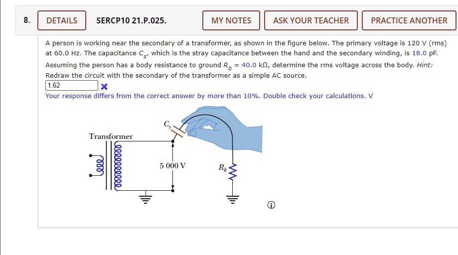 SOLVED: A person is working near the secondary of a transformer, as ...