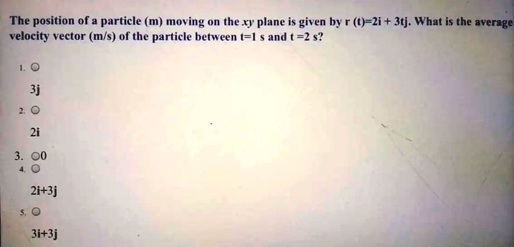 The Position Of A Particle M Moving On The Xy Plane Is Given By R T 2i 3tj What Is The