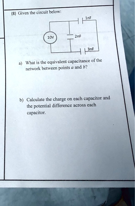 (8) Given the circuit below: 10V 2nF 1nF 3nF a) What is the equivalent capacitance of the ...