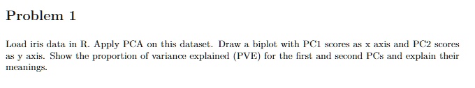 SOLVED: Code in R: Problem 1 Load iris data in R. Apply PCA on this ...