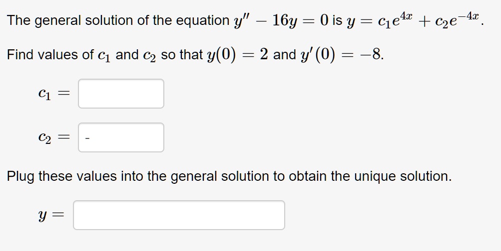 SOLVED: The general solution of the equation y" F 16y = 0 is y = C1ear + C2e-4x Find values of ...