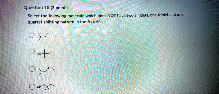 SOLVED: Question 15 (3 points): Select the following molecule which ...