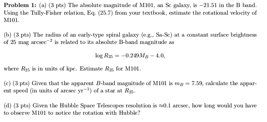 Problem 1: (a) (3 pts) The absolute magnitude of M101, an Sc galaxy, is ...