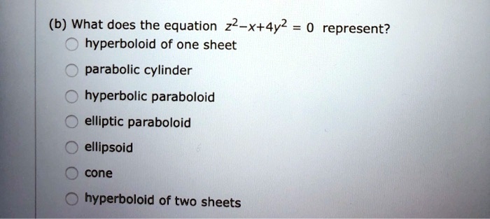 (b) What does the equation z^2 - x + 4y^2 = 0 represent? hyperboloid of ...