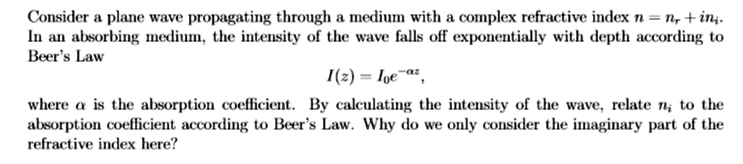 SOLVED: Consider a plane wave propagating through a medium with a complex refractive index n = n ...