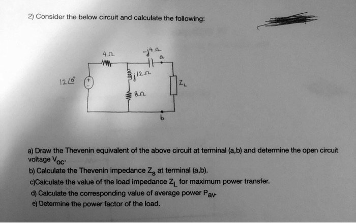 SOLVED: Consider the below circuit and calculate the following: a) Draw the Thevenin equivalent ...