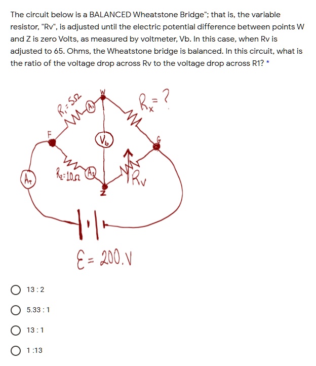 SOLVED: The circuit below is a BALANCED Wheatstone Bridge that is, the variable resistor; Rv" is ...