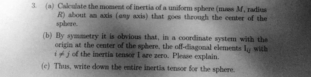 SOLVED: Calculate the moment of inertia of a uniform sphere with mass M and radius R about any ...