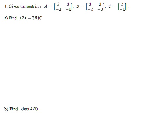 1. Given the matrices A =[3 #8= [L2 3c= [41: a) Find … - SolvedLib