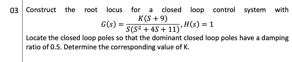SOLVED: 03 Construct the root locus for a closed loop control system with (6+ S)X =(S) Locate ...